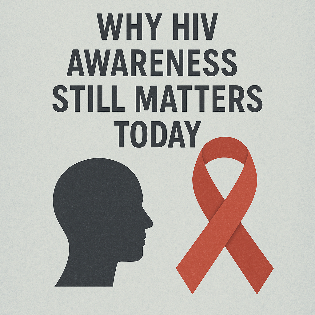Why HIV Awareness Matters, Even in 2025